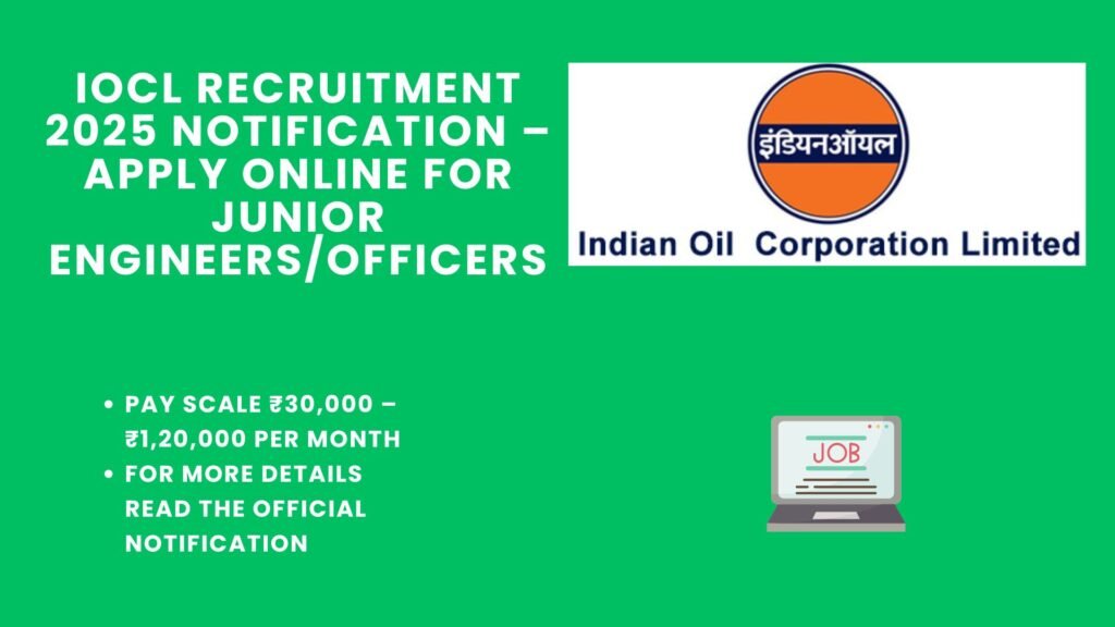 IOCL Recruitment 2025 Notification – Apply for Junior Engineers/Officers